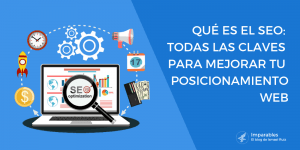¿Qué es el SEO y cómo optimizar el Posicionamiento de mi Web?